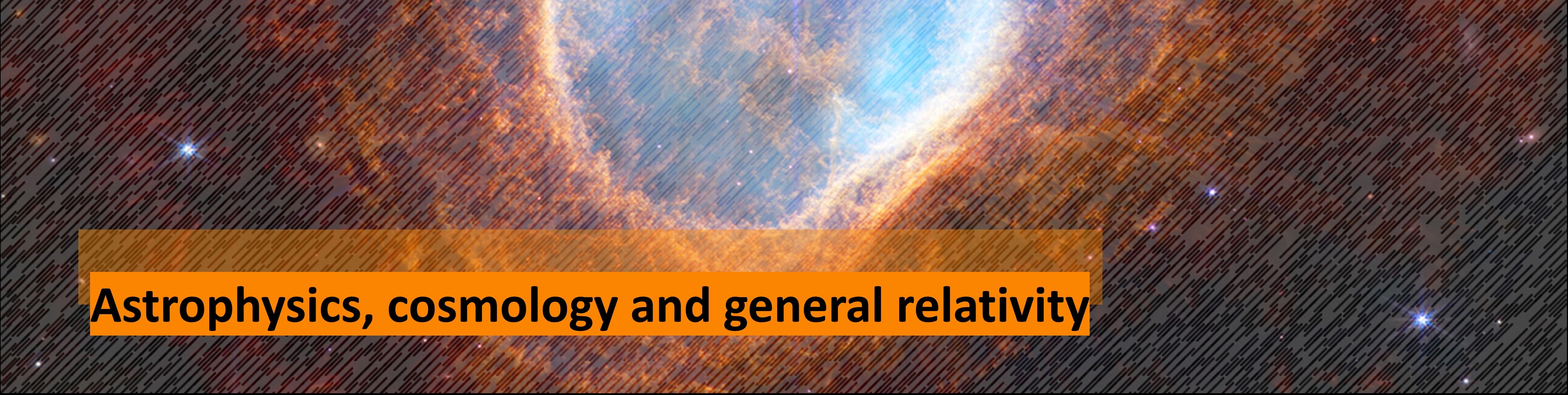 Astrophysics, cosmology and general relativity - Physics Department ...